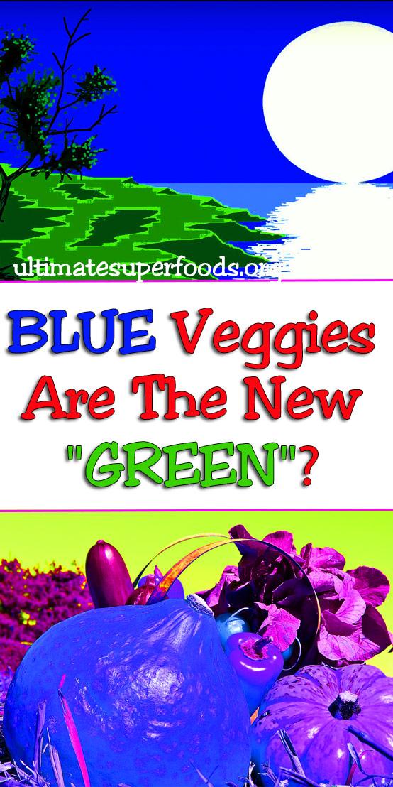 BLUE Veggies Are The New "GREEN", Find Out Why! - Ultimate super foods
